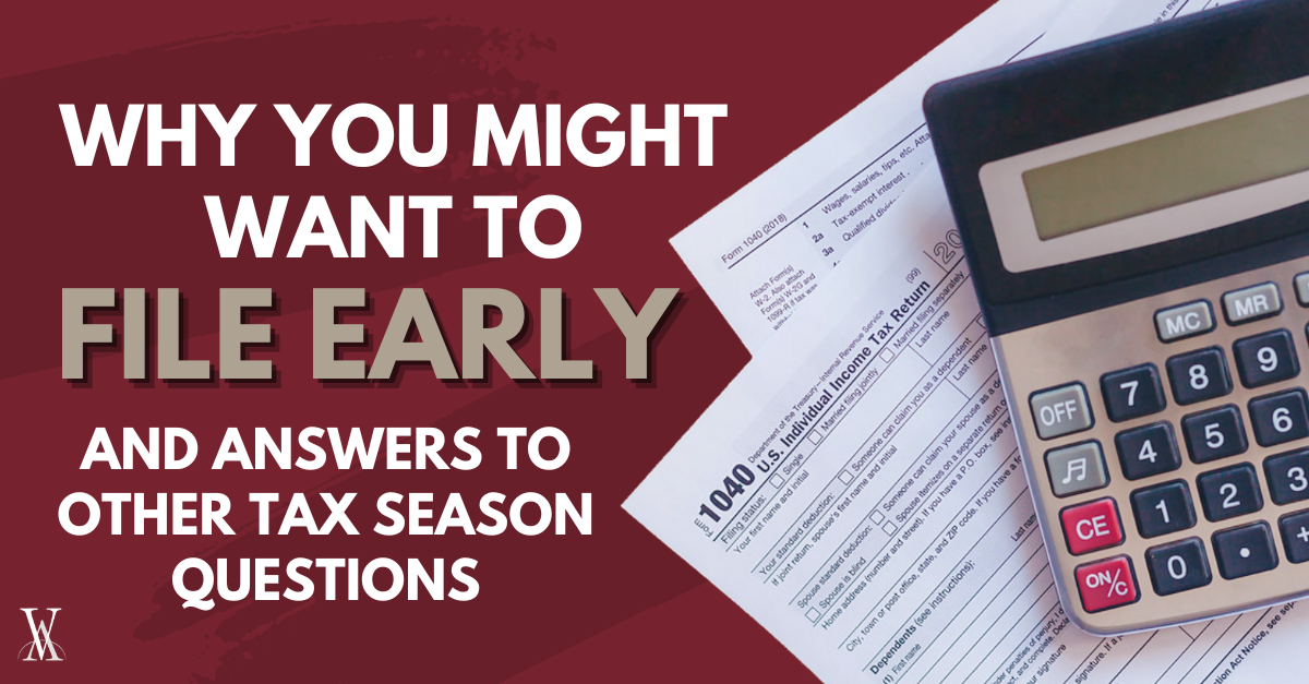 Why You Might Want To File Early And Answers To Other Tax Season ...