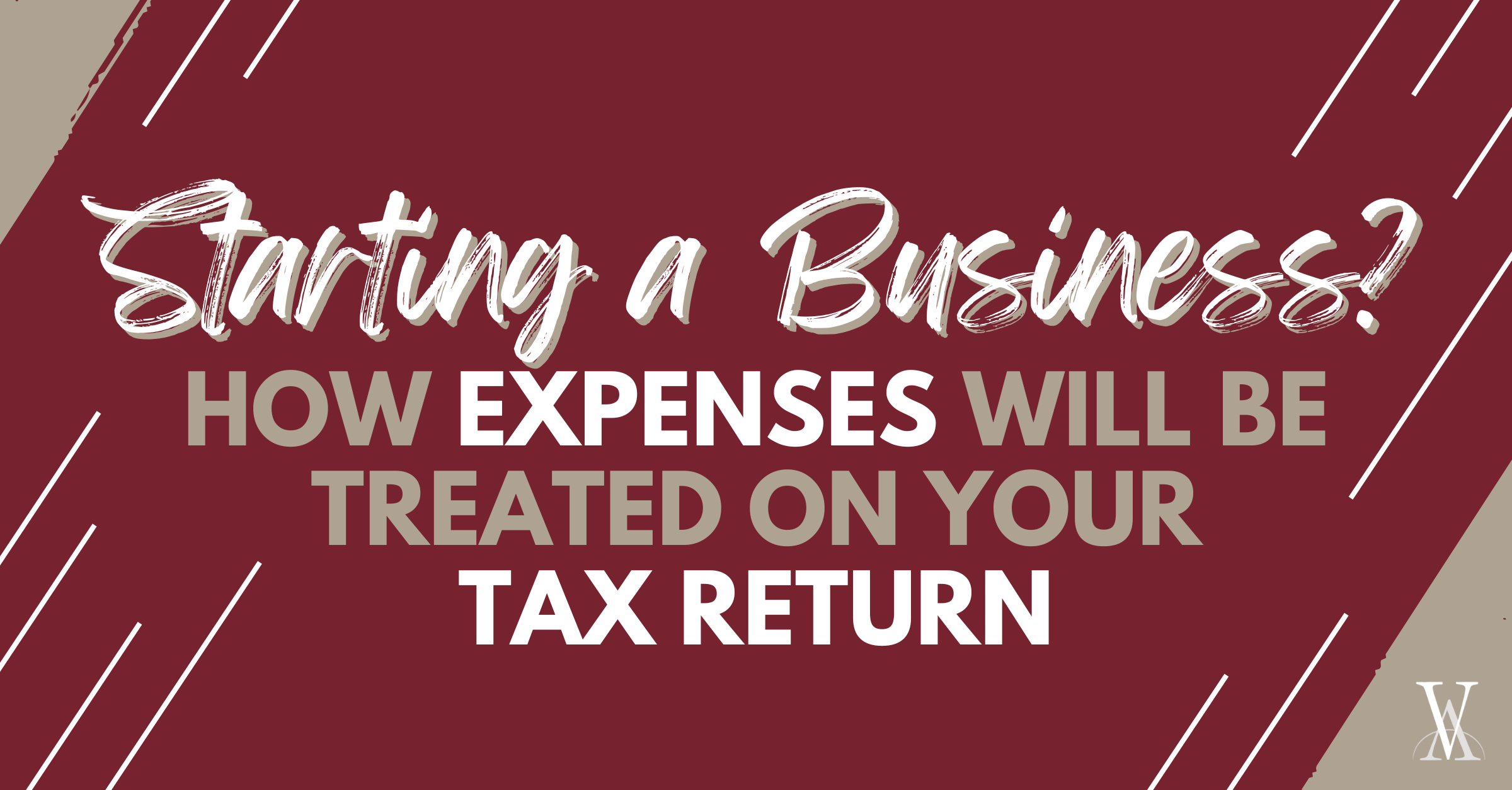 Starting a Business? How Expenses Will Be Treated on Your Tax Return ...