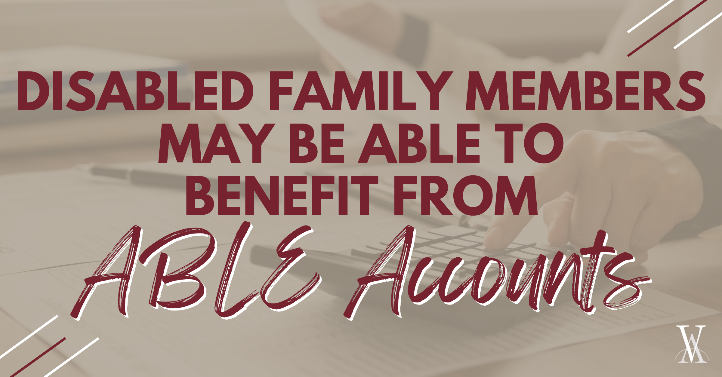 Disabled Family Members May Be Able to Benefit From Able Accounts ...